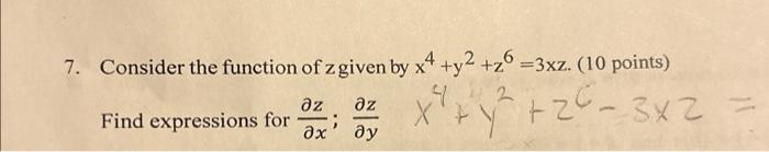 Solved 7. Consider the function of z given by x4+y2+z6=3xz. | Chegg.com