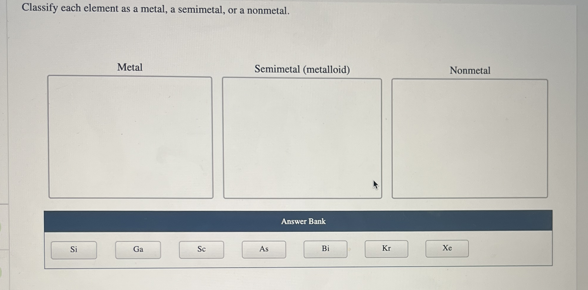Solved Classify each element as a metal, a semimetal, or a | Chegg.com