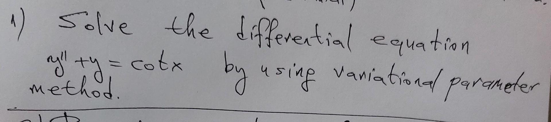 Solved 1) Solve the differential equation y′′+y=cotx by | Chegg.com