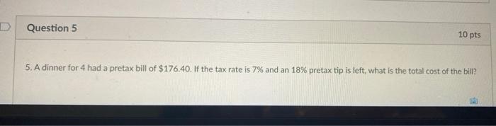 Solved Question 5 10 pts 5. A dinner for 4 had a pretax bill | Chegg.com