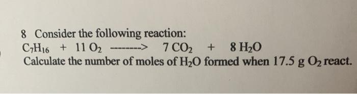 Solved 8 Consider the following reaction: C7H16 + 11 O2 | Chegg.com