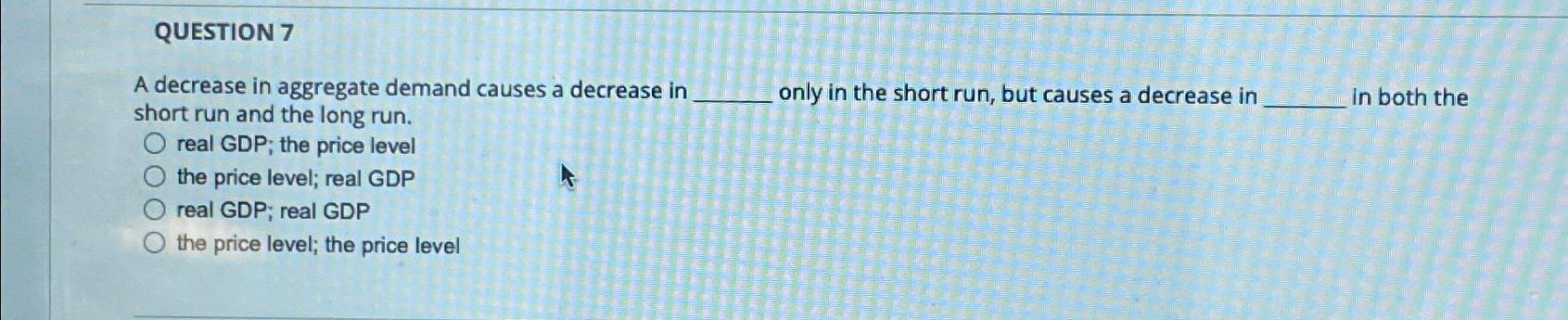 Solved QUESTION 7A decrease in aggregate demand causes a | Chegg.com
