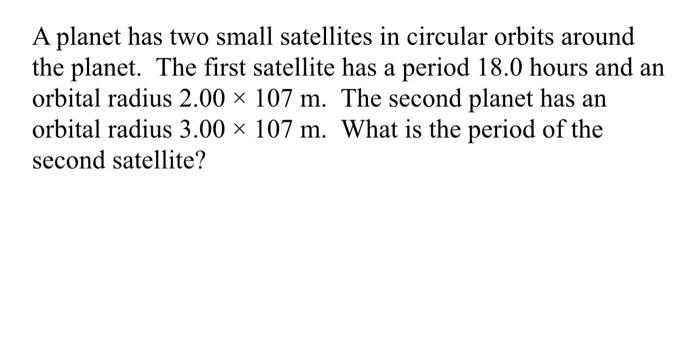 Solved A planet has two small satellites in circular orbits | Chegg.com