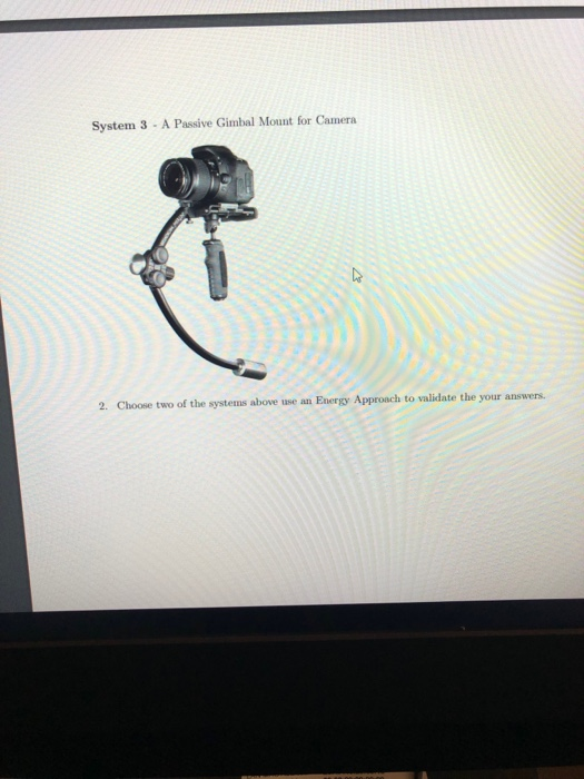 System 3 - A Passive Gimbal Mount for Camera 2. | Chegg.com