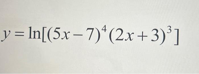 Solved y=ln[(5x−7)4(2x+3)3]y=ln(x+5)2x2(2x−1)3 | Chegg.com