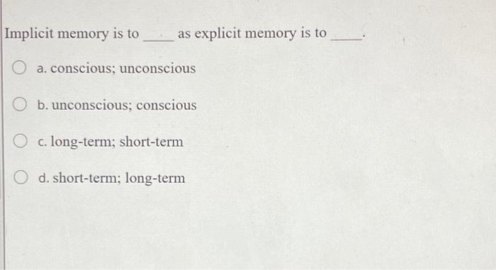 Solved Implicit memory is to as explicit memory is to O a. | Chegg.com