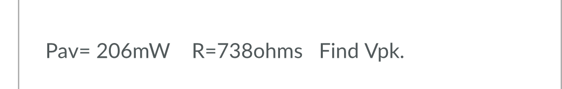 Solved Pav =206mW,R=738ohms Find Vpk. | Chegg.com