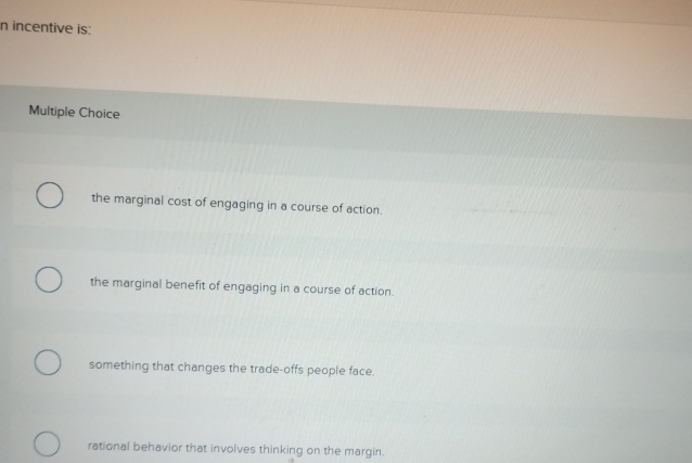 Solved Multiple ChoiceAn incentive is the marginal cost of | Chegg.com