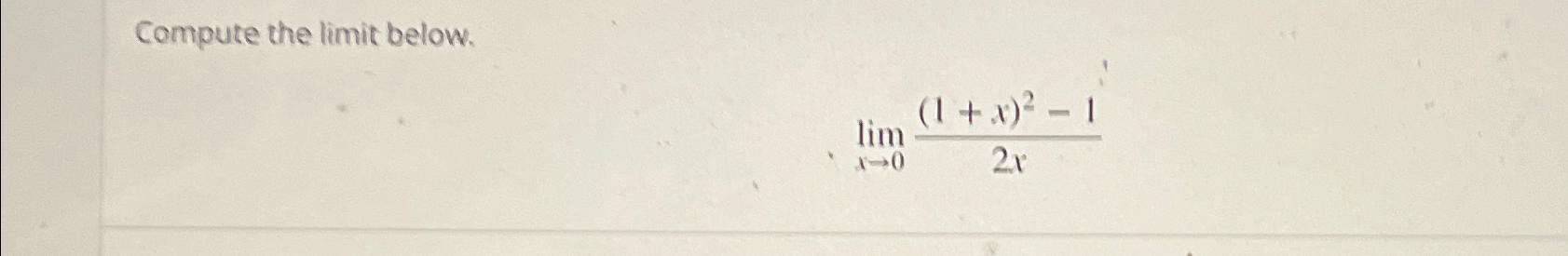 Solved Compute the limit below.limx→0(1+x)2-12x | Chegg.com