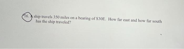 Solved 16. ship travels 350 miles on a bearing of S30E. How | Chegg.com