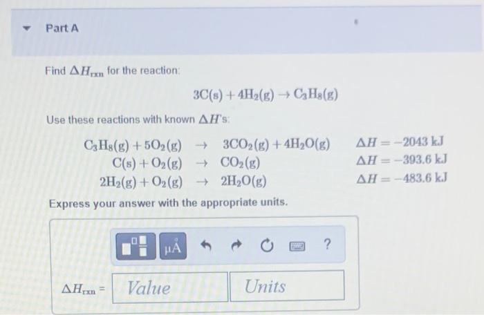 Solved Find ΔHrxn for the reaction: 3C(s)+4H2( g)→C3H8( g) | Chegg.com
