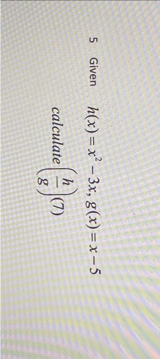 Solved Given h(x)=x2−3x,g(x)=x−5 calculate (gh) | Chegg.com