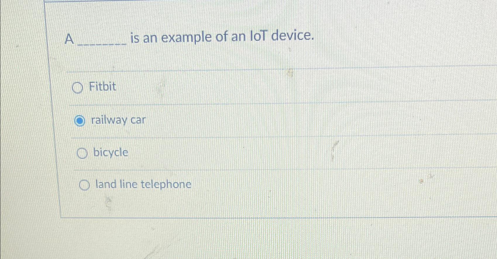 Solved A is an example of an loT device.Fitbitrailway | Chegg.com