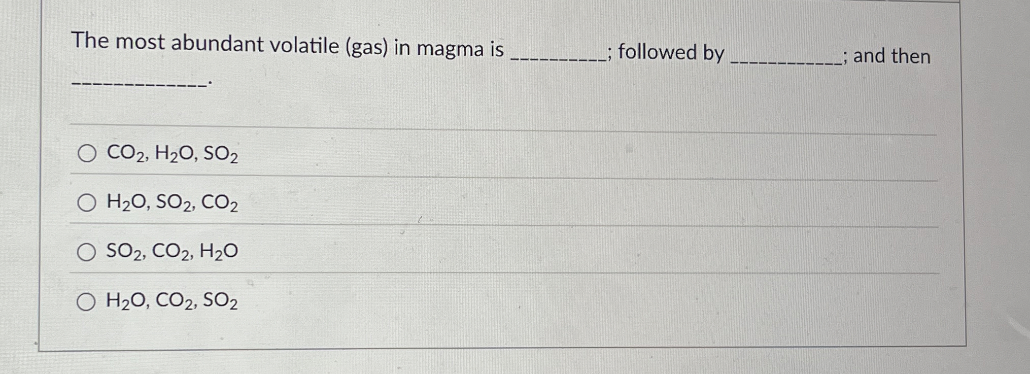Solved The most abundant volatile (gas) ﻿in magma isfollowed | Chegg.com