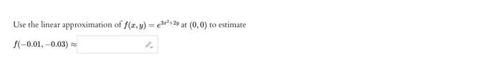 Solved Use the linear approximation of f(x,y)=e3x2+2y at | Chegg.com