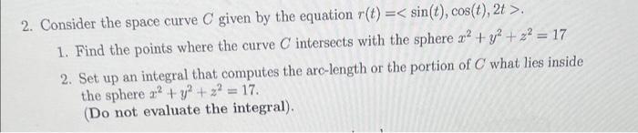 Solved 2. Consider the space curve C given by the equation | Chegg.com