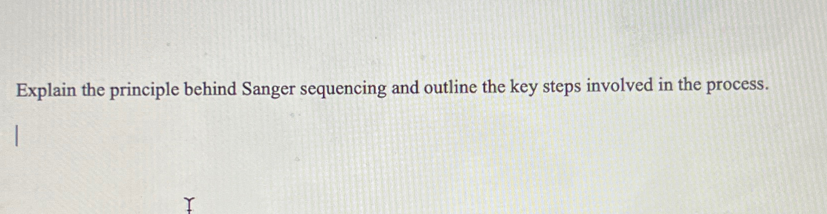 Solved Explain the principle behind Sanger sequencing and | Chegg.com