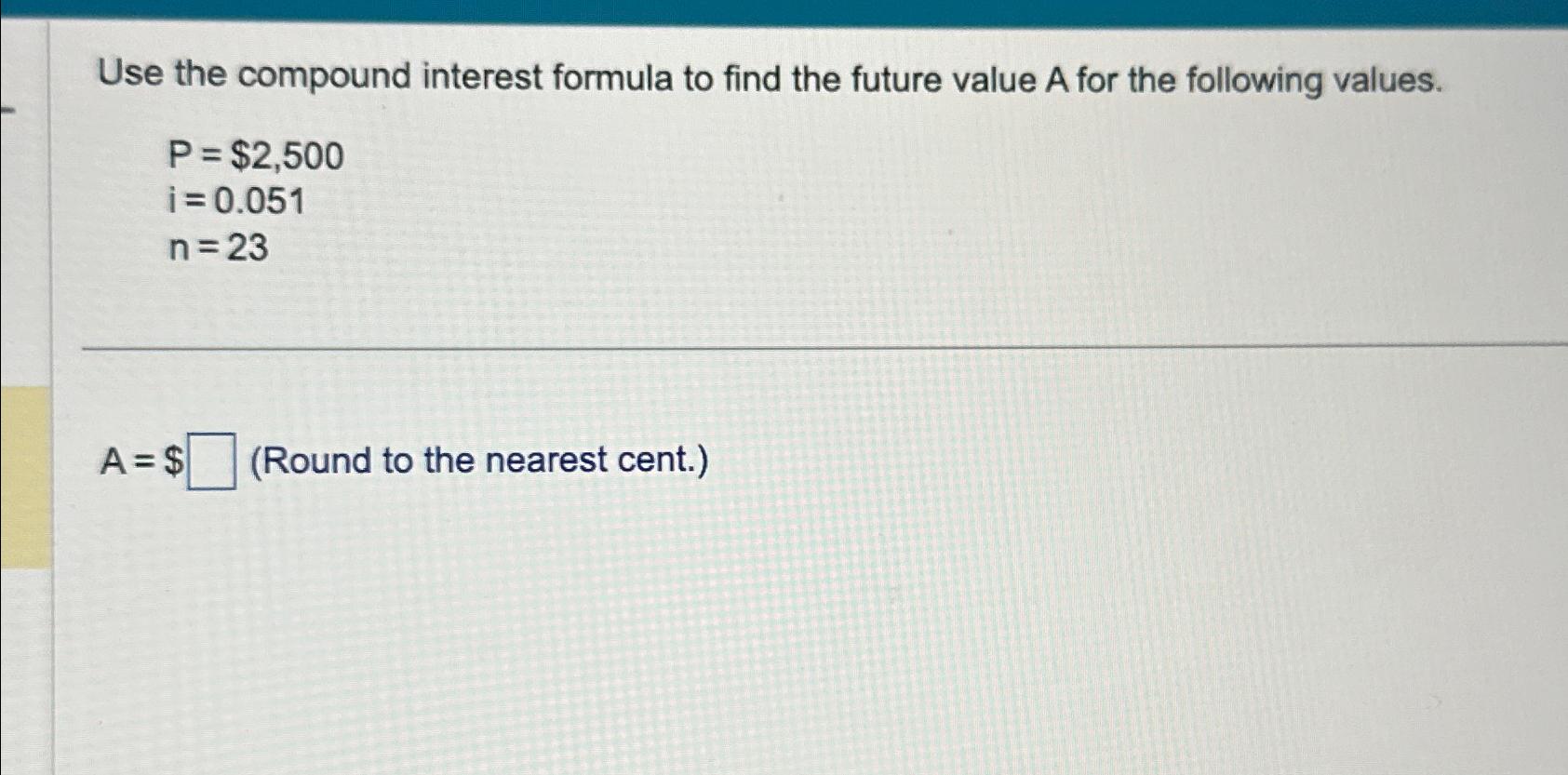 Solved Use the compound interest formula to find the future | Chegg.com