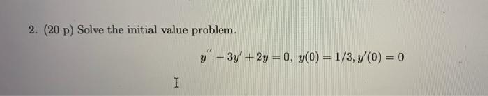 Solved 2. (20 p) Solve the initial value problem. y – 3y + | Chegg.com