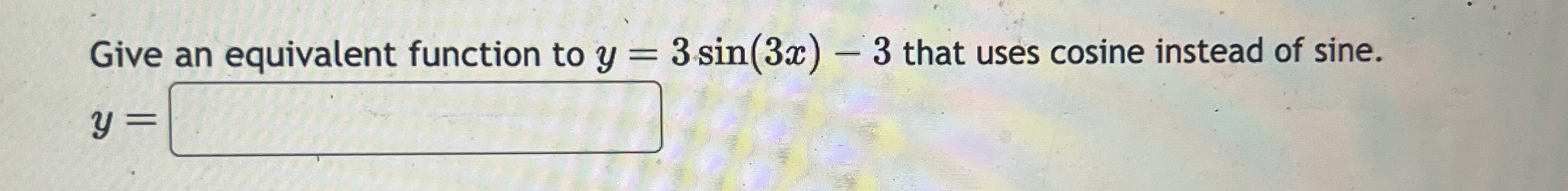 Solved Give an equivalent function to y=3sin(3x)-3 ﻿that | Chegg.com