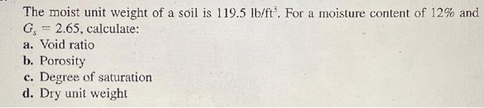 Solved The moist unit weight of a soil is 119.5lb/ft3. For a | Chegg.com