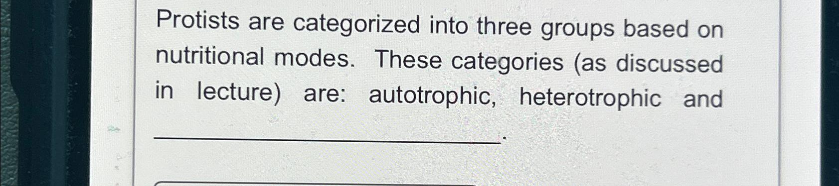 Solved Protists are categorized into three groups based on | Chegg.com