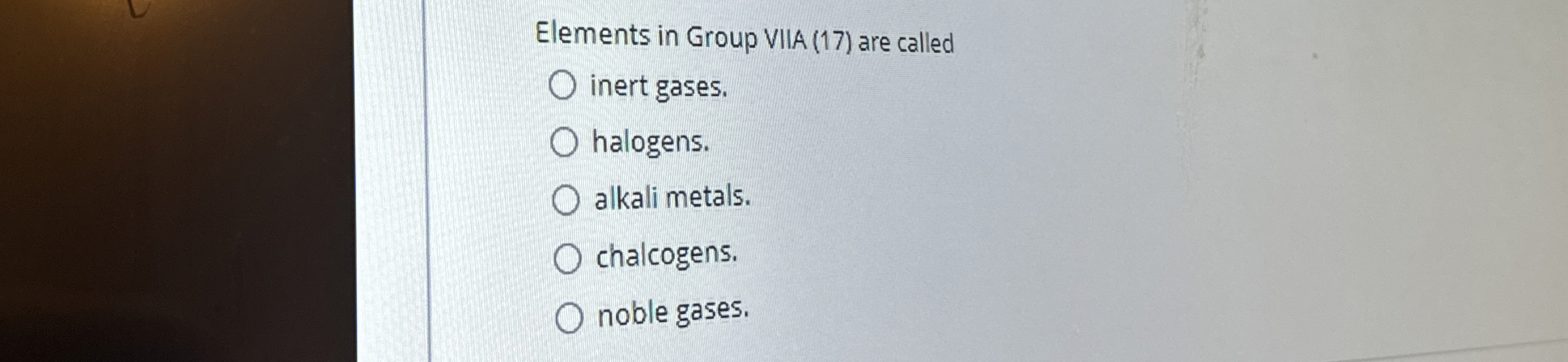 Solved Elements in Group VIIA (17) ﻿are calledinert | Chegg.com