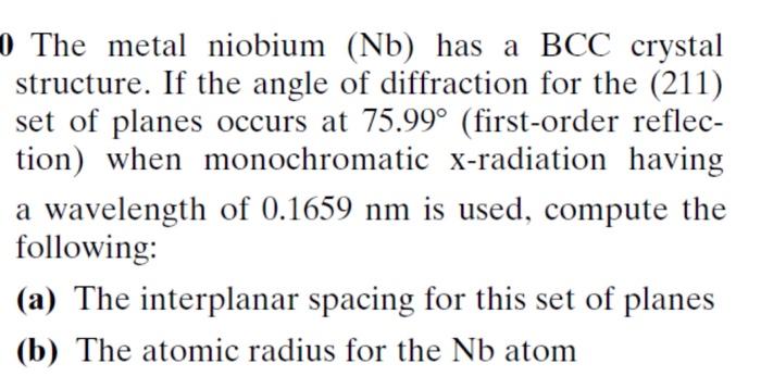 Solved The metal niobium (Nb) has a BCC crystal structure. | Chegg.com