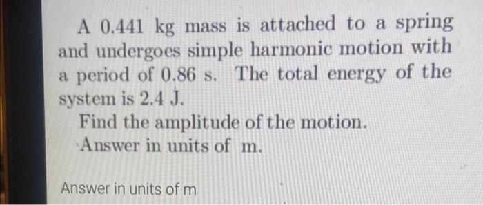 Solved A 0.441 kg mass is attached to a spring and undergoes | Chegg.com