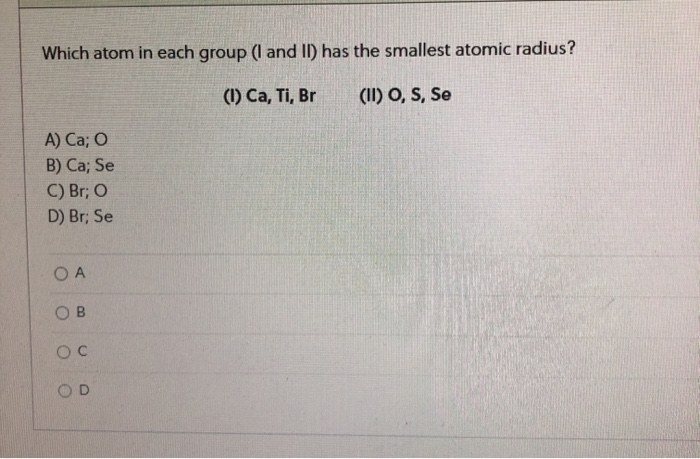 Solved Which atom in each group (I and II) has the smallest | Chegg.com