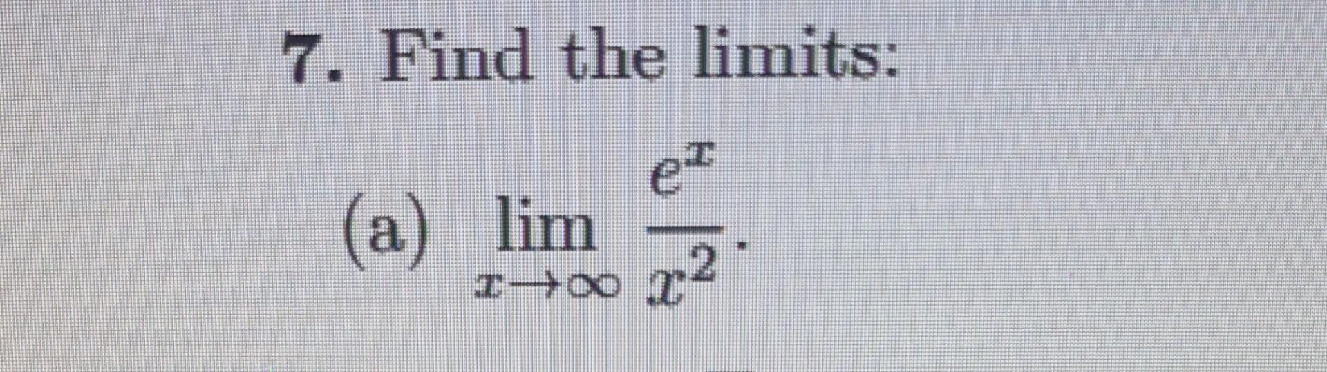 Solved 7. Find the limits: (a) limx→∞x2ex. | Chegg.com