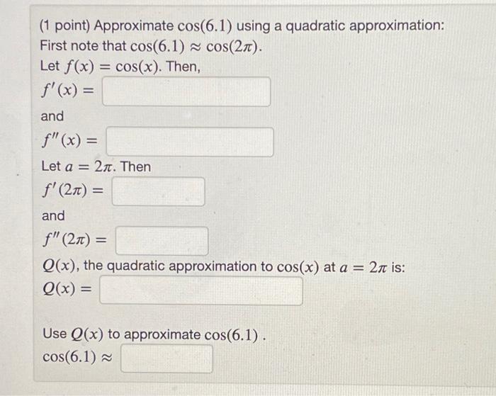 Solved (1 point) Approximate cos(6.1) using a quadratic | Chegg.com