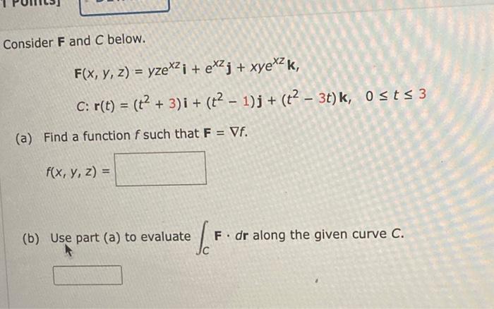 Solved Consider F and C below. F(x,y,z)=yzexzi+exzj+xyexzk | Chegg.com