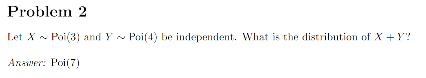 Solved Problem 2Let x∼Poi(3) and Y∼Poi(4) be independent. | Chegg.com Solved Problem 2Let x∼Poi(3) and Y∼Poi(4) be independent. | Chegg.com