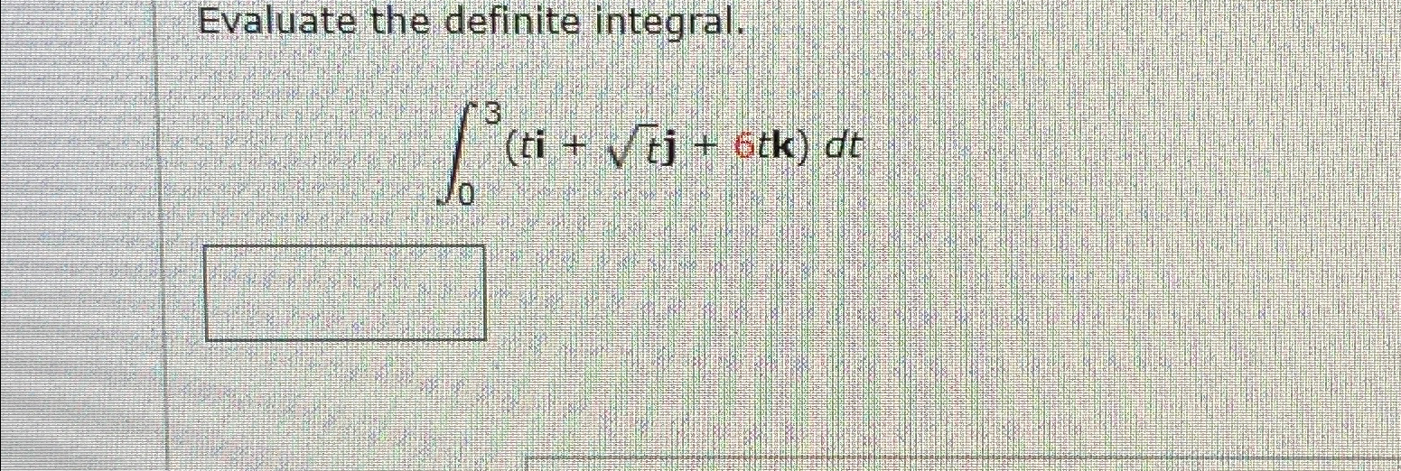 Solved Evaluate the definite integral.∫03(ti+t2j+6tk)dt | Chegg.com