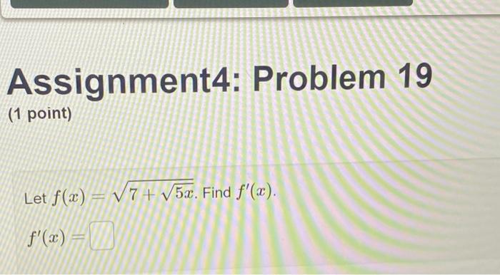 Solved Assignment4: Problem 19 (1 point) Let f(x)=7+5x. Find | Chegg.com