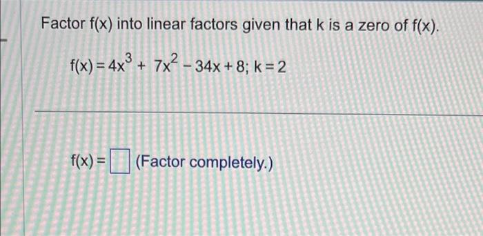 Solved Factor f(x) into linear factors given that k is a | Chegg.com