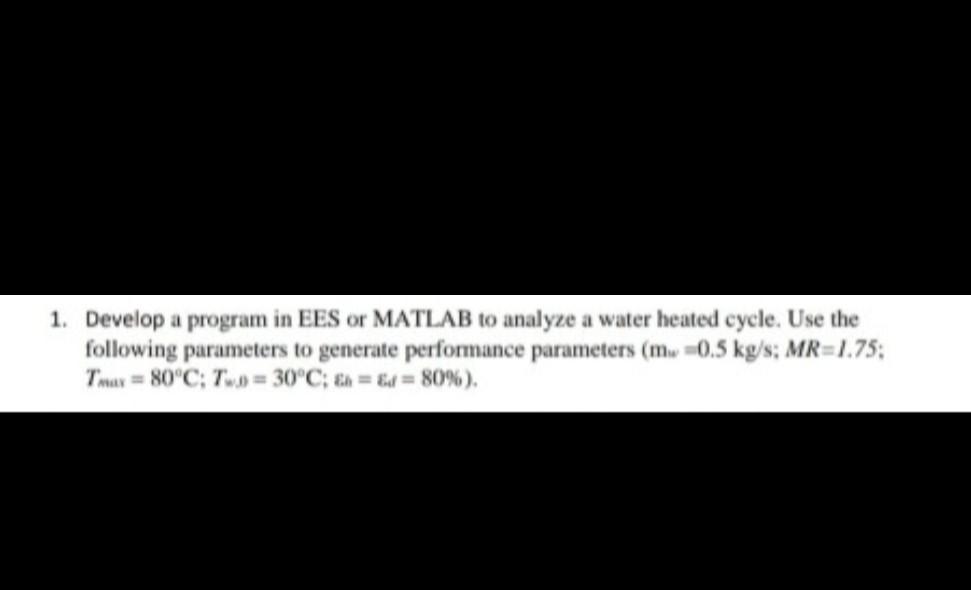 1. Develop a program in EES or MATLAB to analyze a | Chegg.com