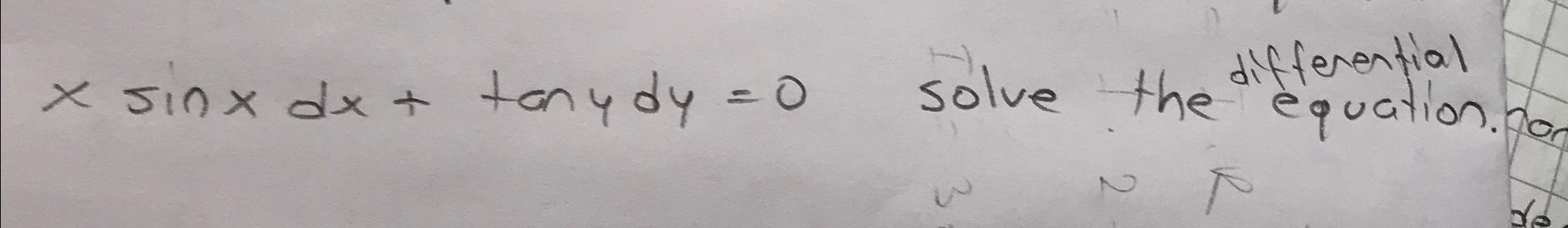 Solved xsinxdx+tanydy=0, ﻿solve the differential | Chegg.com