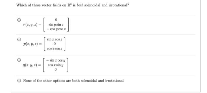 Solved Which of these vector fields on R is both solenoidal | Chegg.com