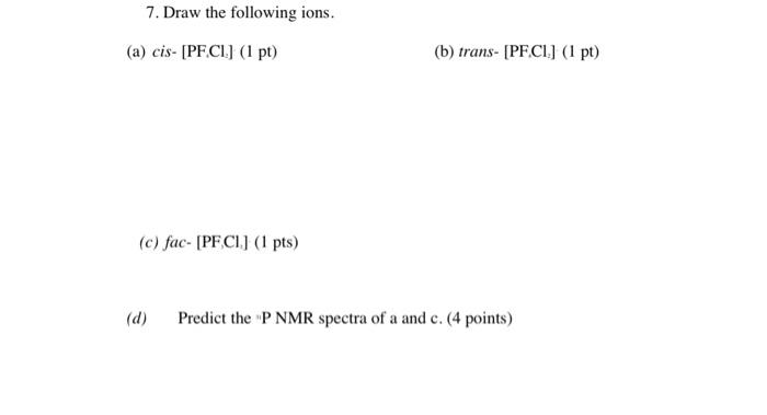 Solved 7. Draw the following ions. (a) cis- [PFCI) (1 pt) | Chegg.com