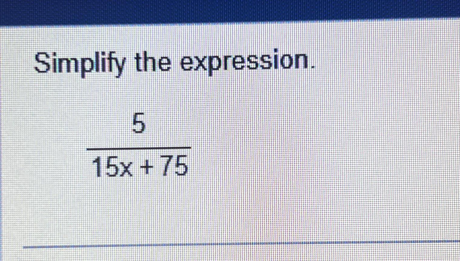 Solved Simplify the expression.515x+75 | Chegg.com