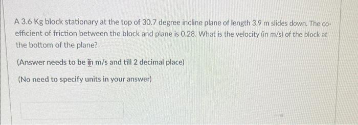 Solved A 3.6Kg block stationary at the top of 30.7 degree | Chegg.com