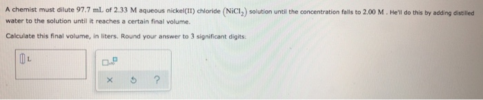 Solved A chemist must dilute 97.7 ml of 2.33 M aqueous | Chegg.com