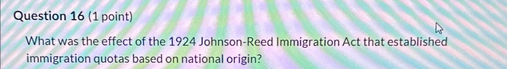 Solved What was the effect of the 1924 ﻿Johnson-Reed | Chegg.com