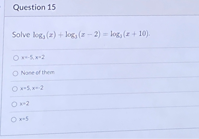 Solved Question 15 Solve log; (2) + log2 (x - 2) = log; (x + | Chegg.com