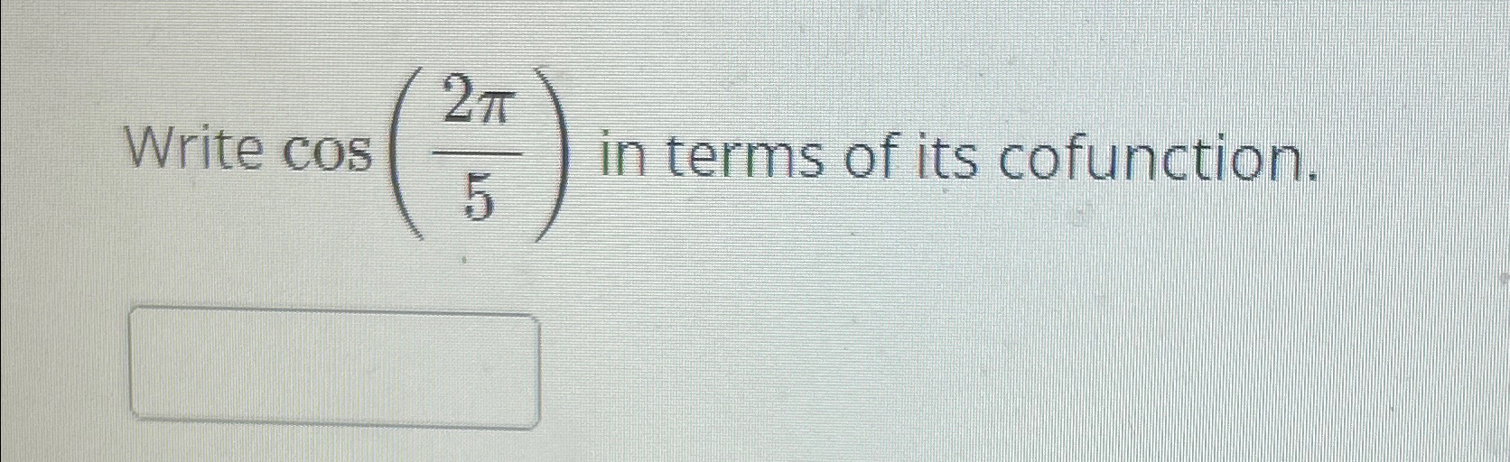 Solved Write cos(2π5) ﻿in terms of its cofunction. | Chegg.com
