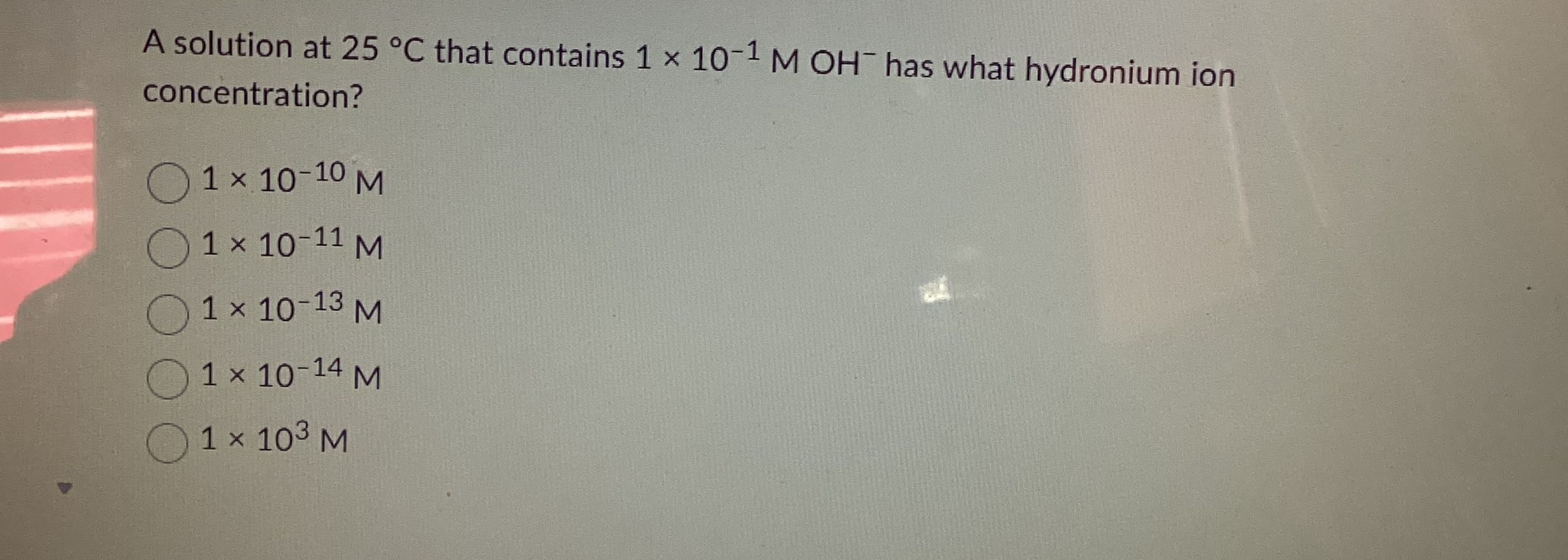 Solved A solution at 25°C ﻿that contains 1×10-1MOH-has what | Chegg.com
