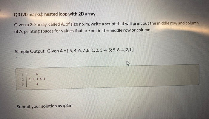Solved Q3 (20 marks): nested loop with 2D array Given a 2D | Chegg.com Solved Q3 (20 marks): nested loop with 2D array Given a 2D | Chegg.com