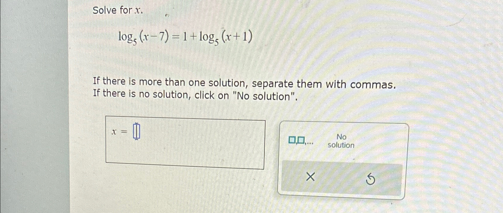 Solved Solve for xlog5(x-7)=1+log5(x+1)If there is more than | Chegg.com
